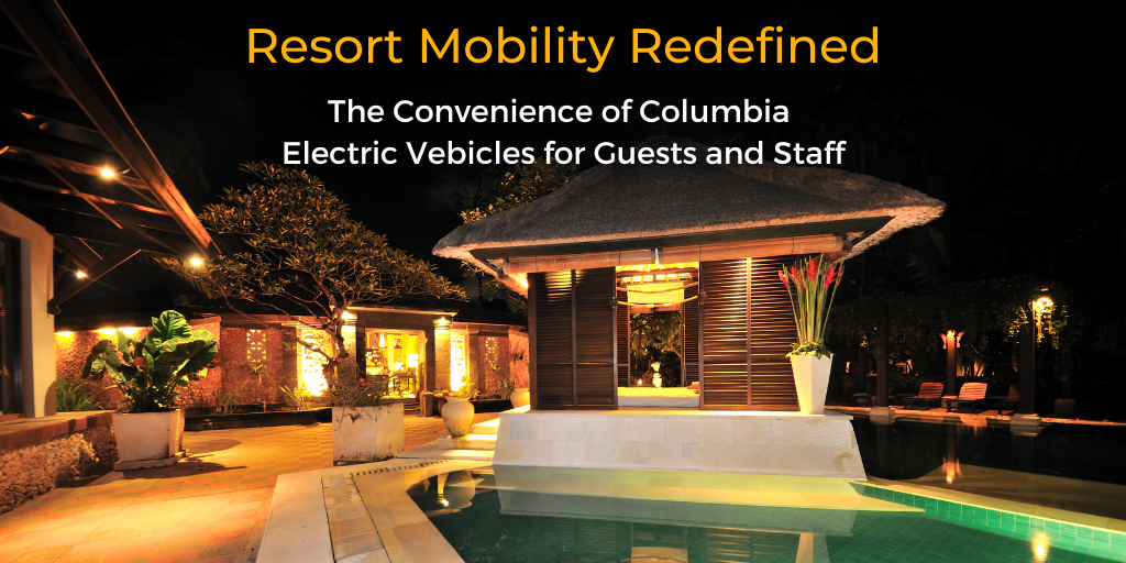 Resort Mobility Redefined: The Convenience of Columbia Electric Vehicles for Guests and Staff
